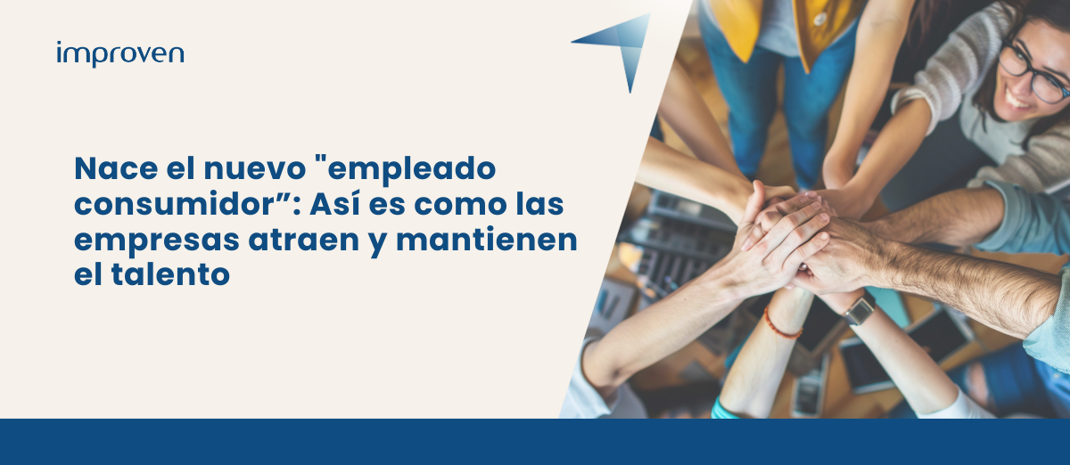 Empleado consumidor: Cómo retener el talento | Improven